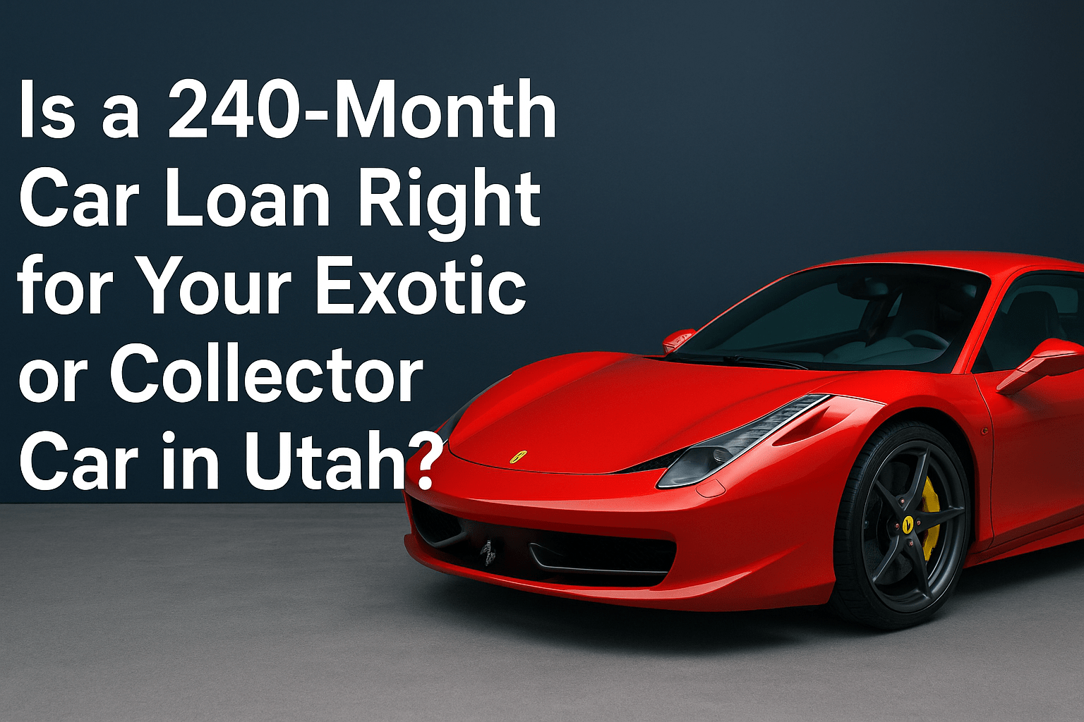 240 Month Car Loan for Exotic & Collector Cars in Utah - Rizz Lending